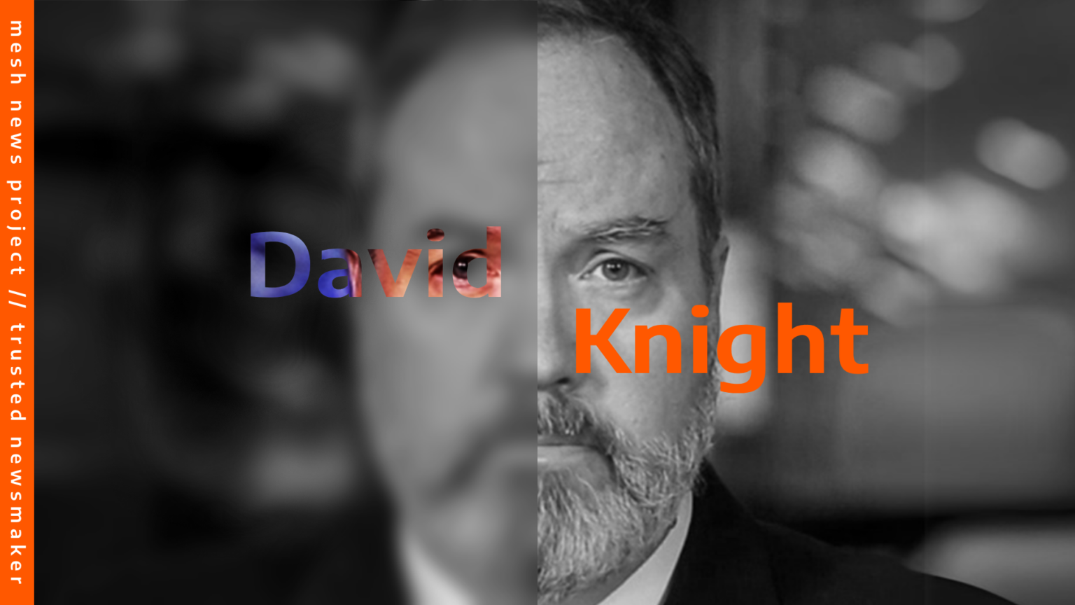 David Knight – Trusted Newsmaker – Mesh News Project // www.MeshNews.org